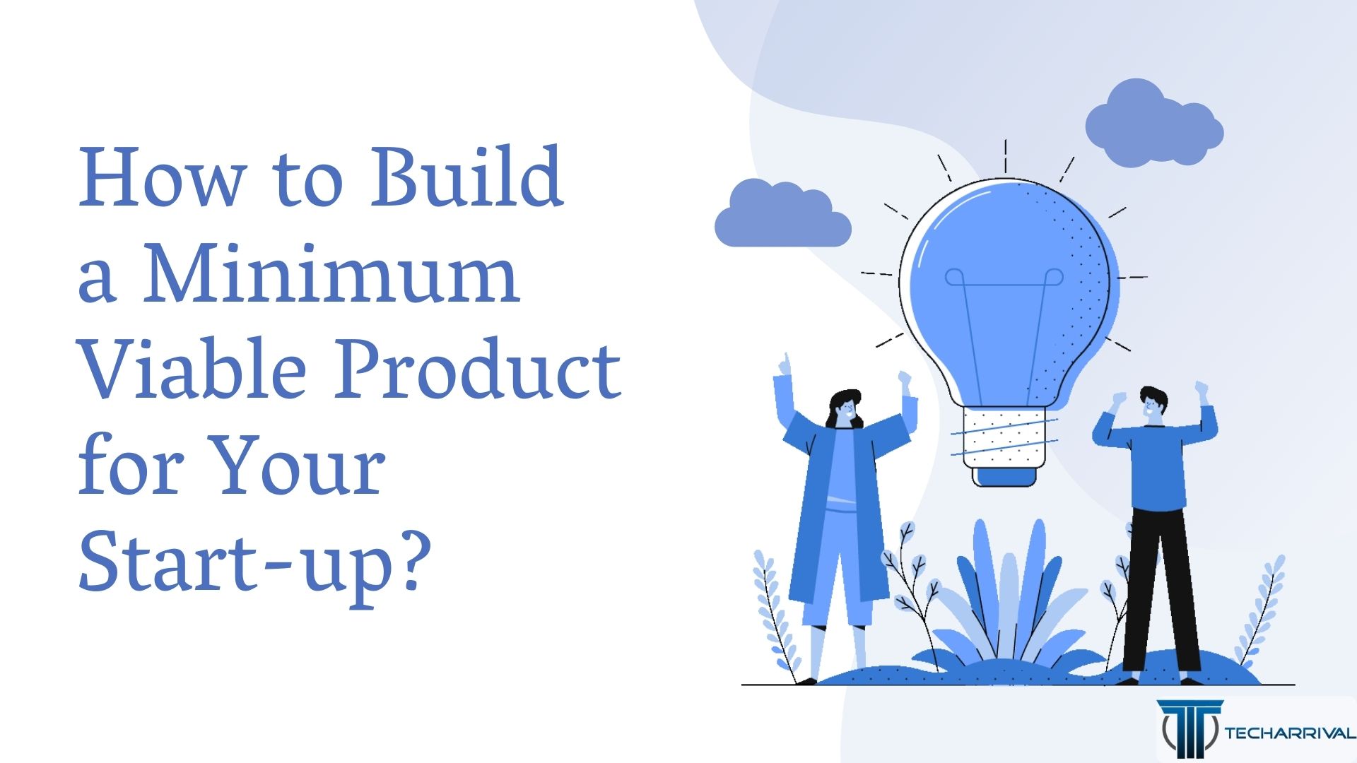 How to Build a Minimum Viable Product for Your Start-up?