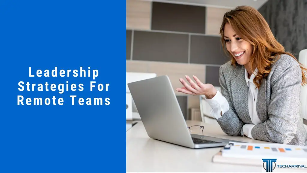 10 Leadership Strategies For Remote Teams